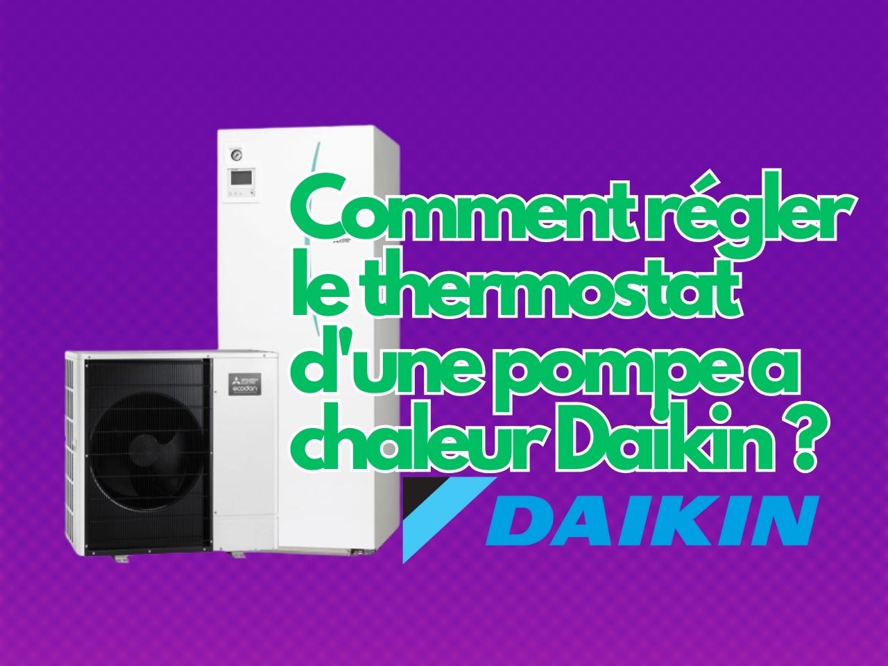 Comment régler le thermostat d'une pompe a chaleur Daikin ? - Bienmoinscher